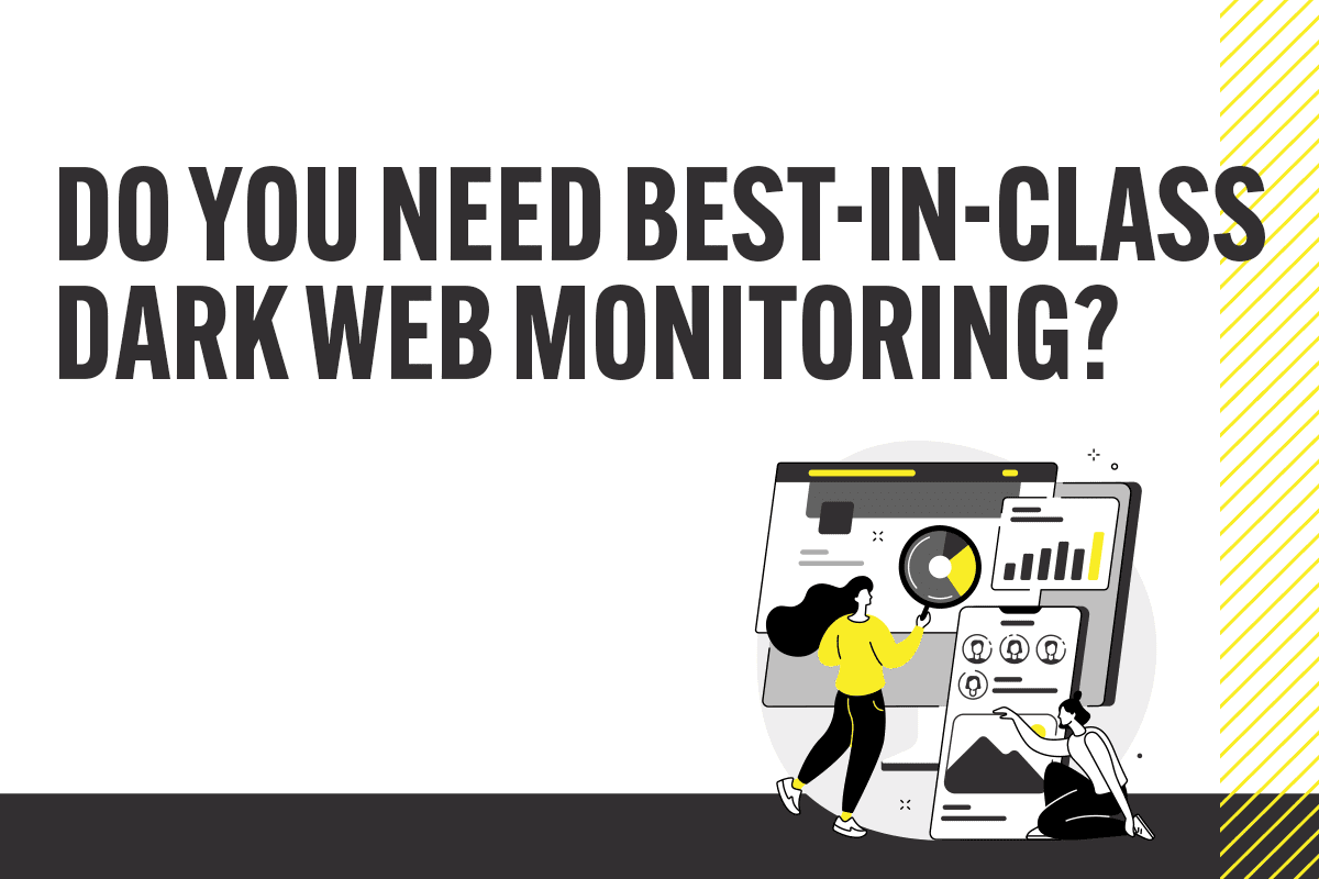 Do You Need Best-In-Class Dark Web Monitoring? | ID Agent